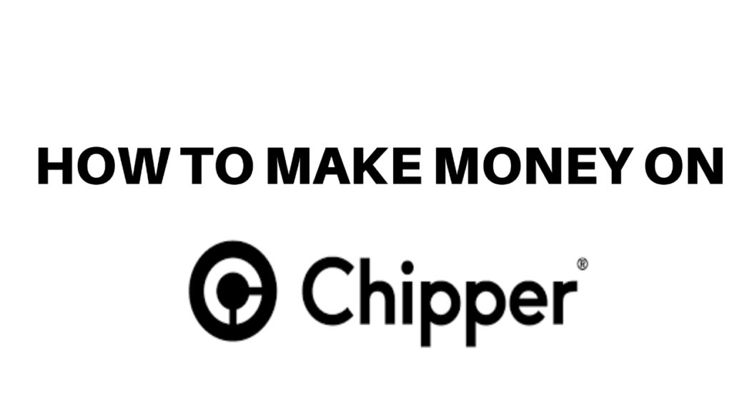 How To Make Money On Chipper Cash In Various Ways